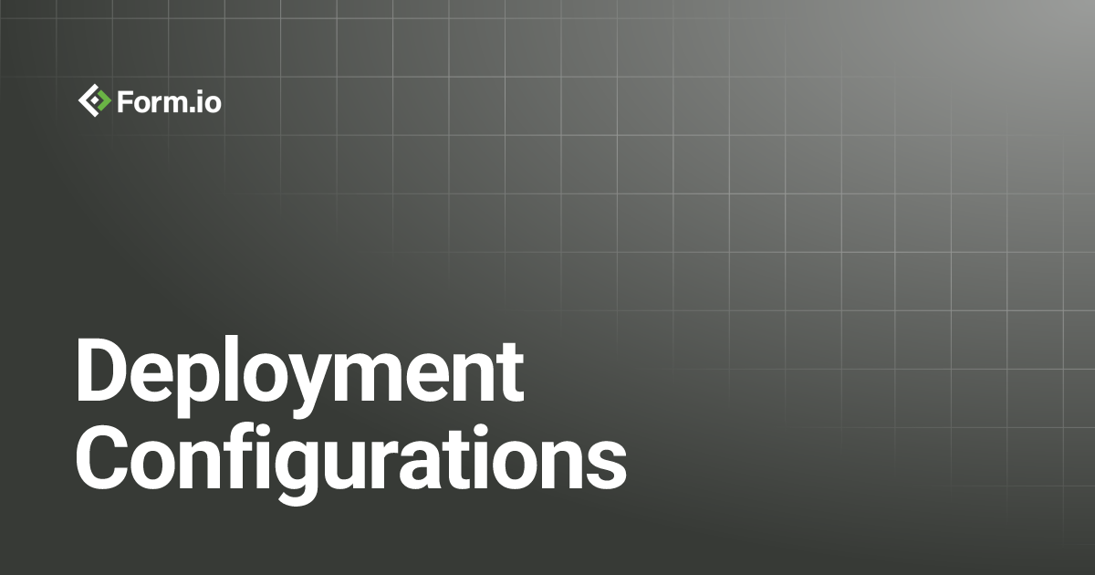 Deployment Configurations | Form.io Documentation