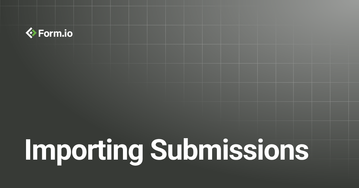 Importing Submissions | Form.io Documentation