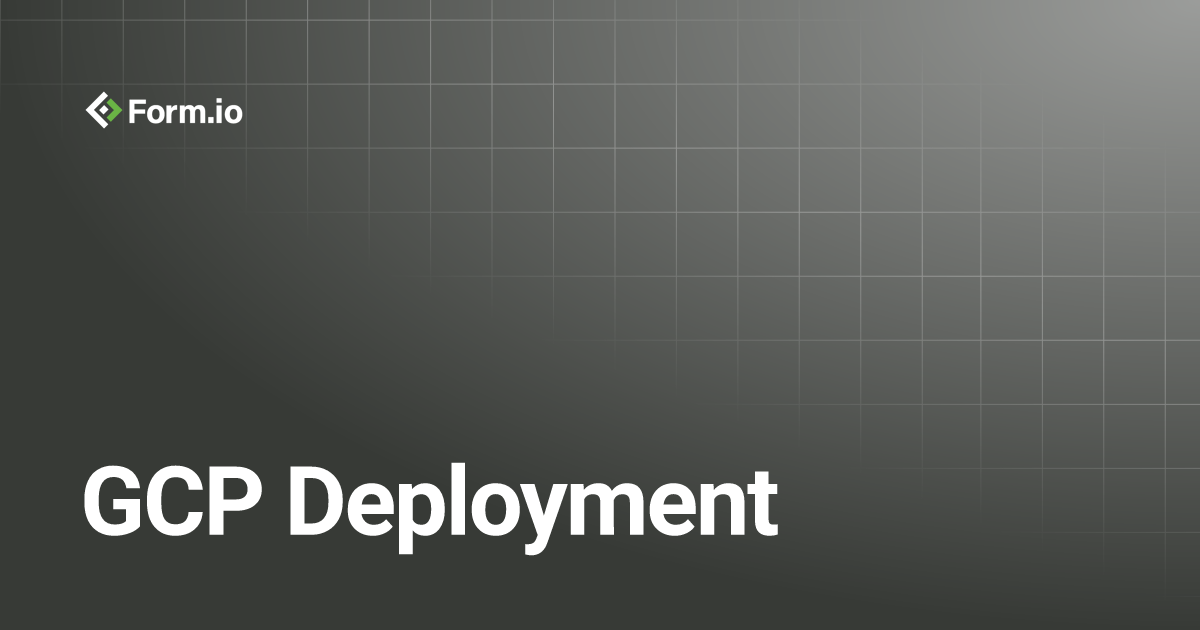GCP Deployment | Form.io Documentation GCP Deployment | Form.io Documentation