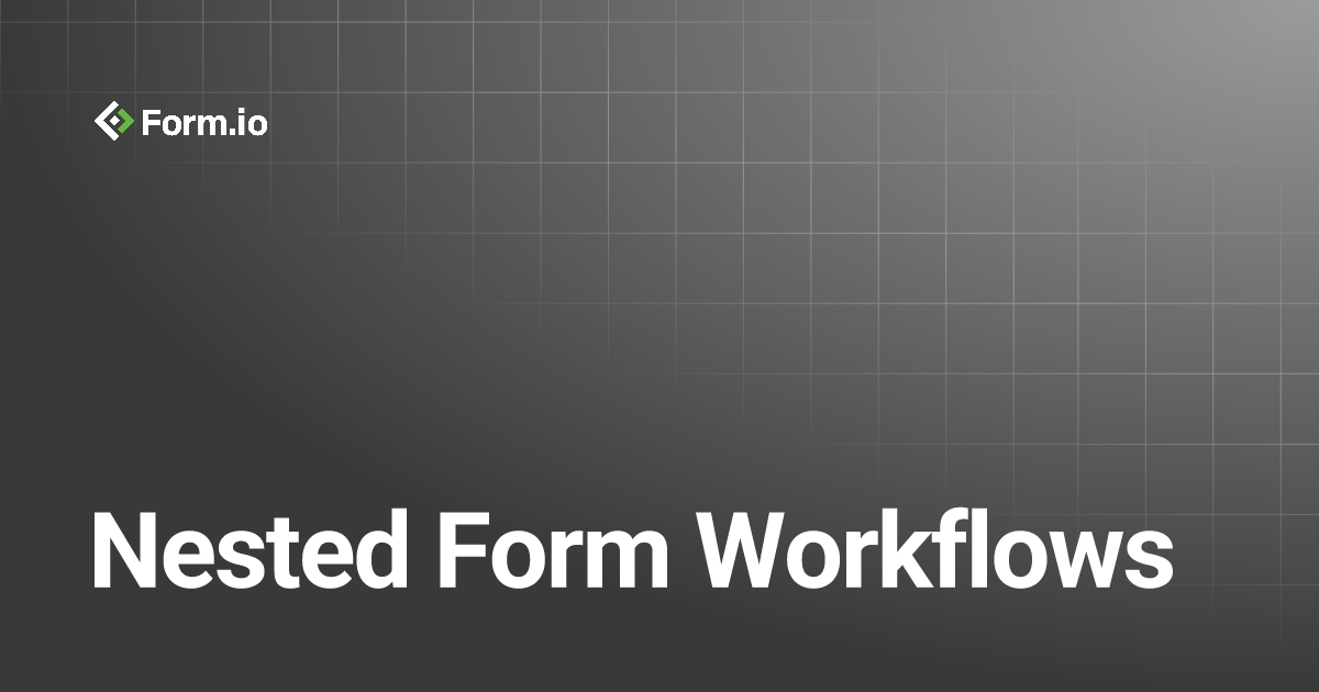 Nested Form Workflows | Form.io Documentation Nested Form Workflows | Form.io Documentation