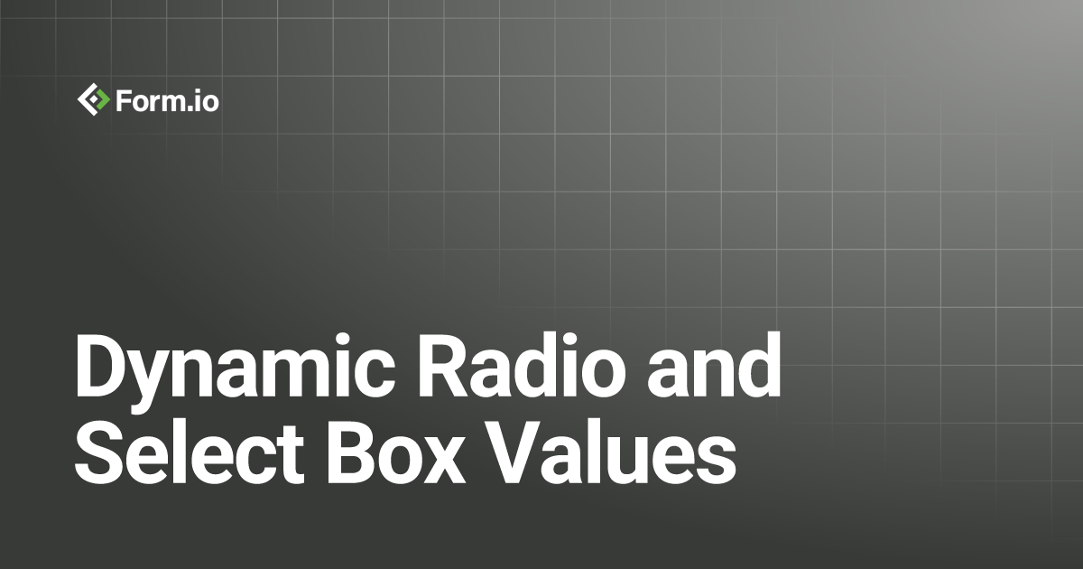 Dynamic Radio and Select Box Values | Form.io Documentation