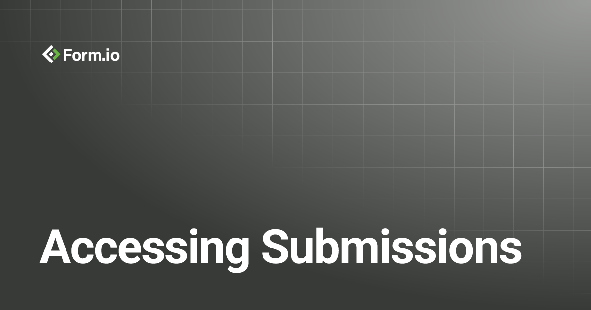 Accessing Submissions | Form.io Documentation